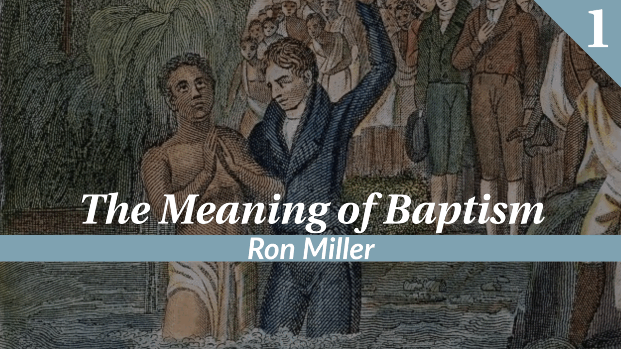 The Meaning of Baptism, Part 1 | Ron Miller - Covenant Baptist ...