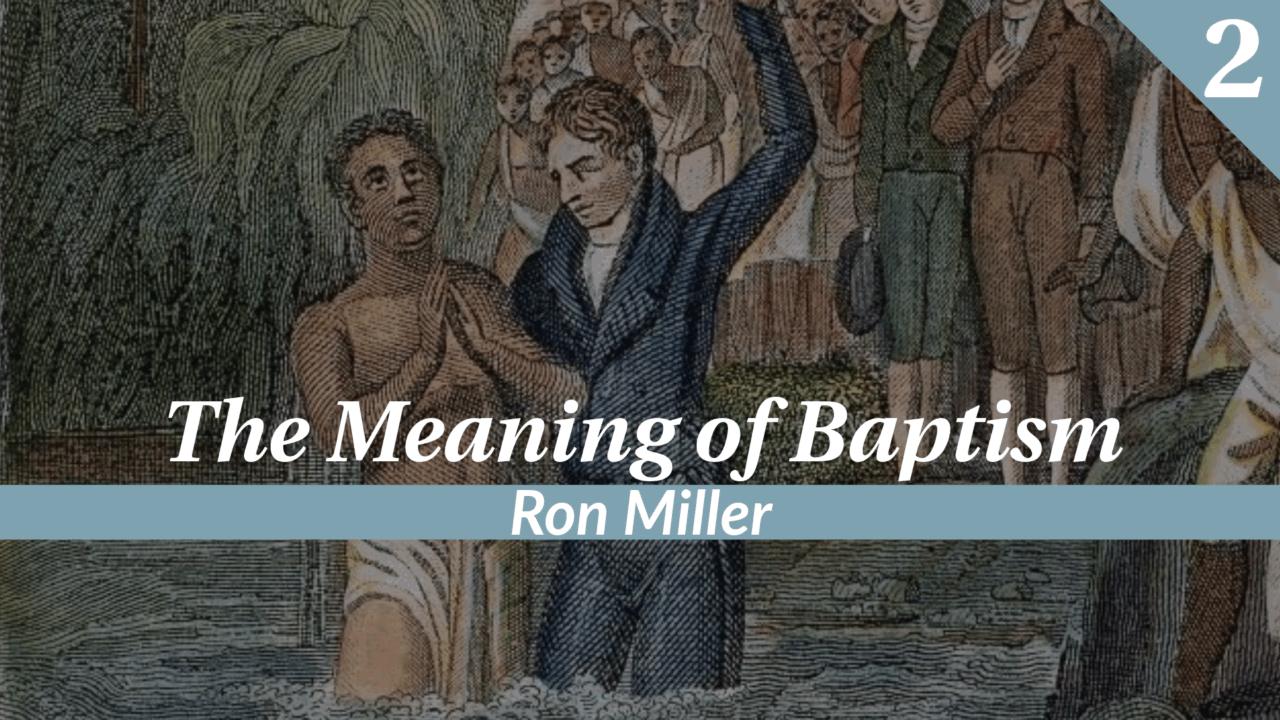 The Meaning of Baptism, Part 2 | Ron Miller - Covenant Baptist ...