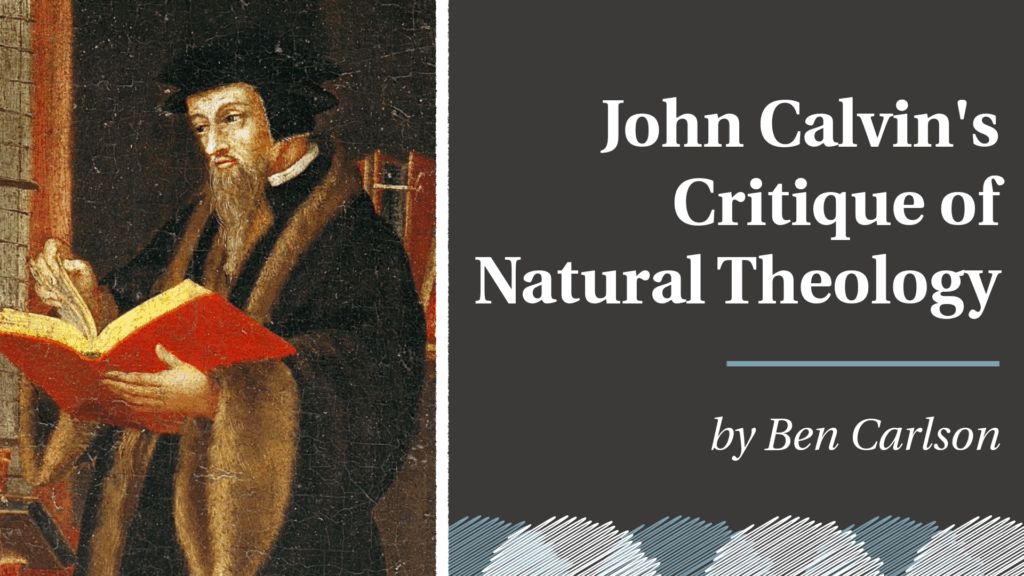 John Calvin's Critique of Natural Theology | Ben Carlson - Covenant ...
