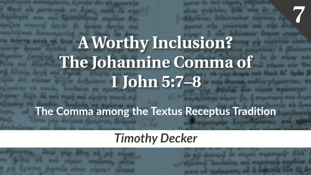 A Worthy Inclusion? The Johannine Comma of 1 John 5:7–8 Part 7: The ...