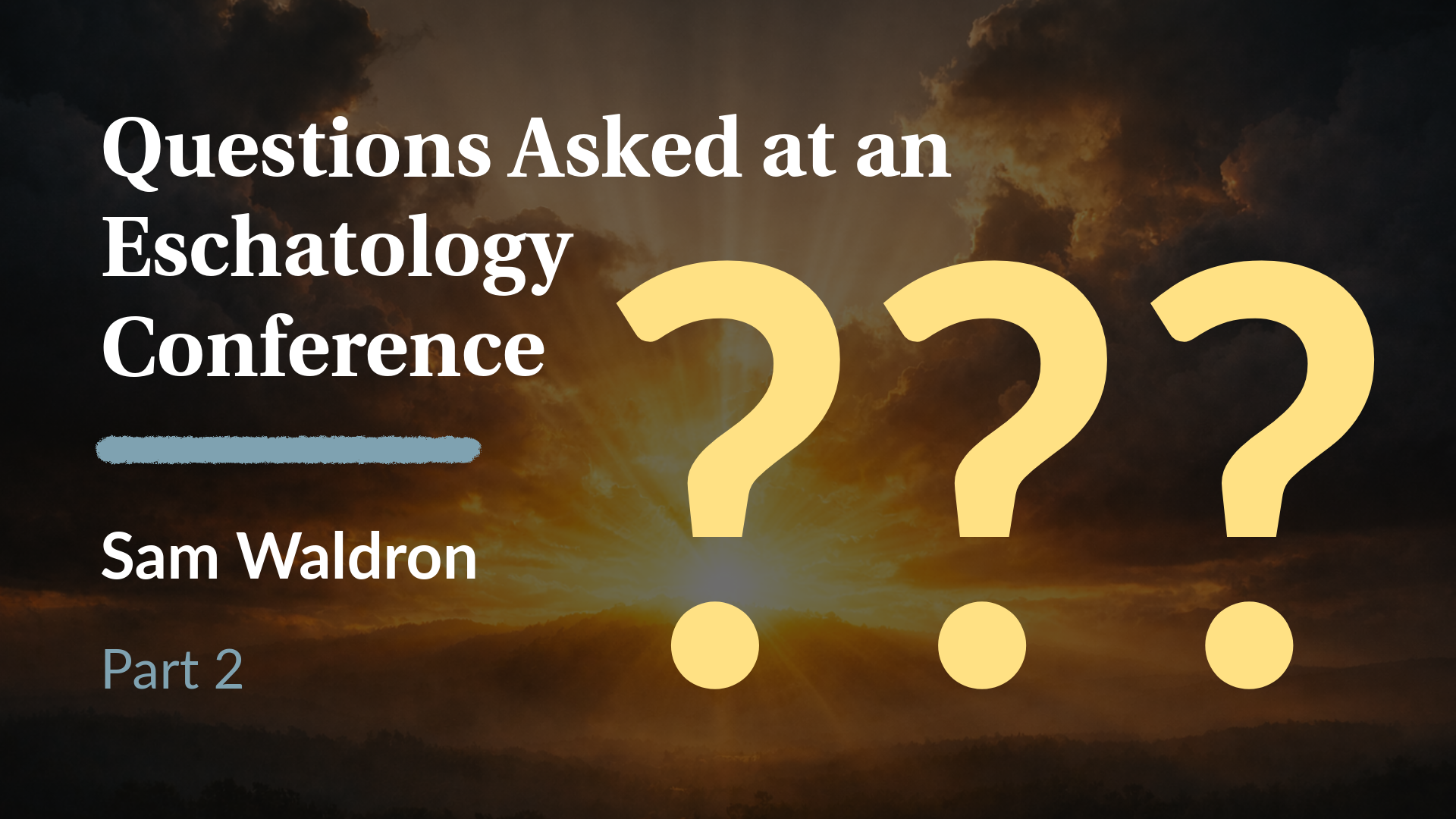 Questions Asked at an Eschatology Conference: Part 2 | Sam Waldron ...