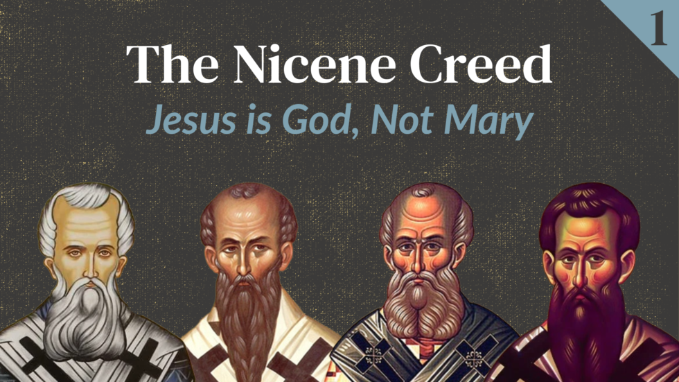 The Nicene Creed: Jesus is God, Not Mary | Brandon Rhea - Covenant ...